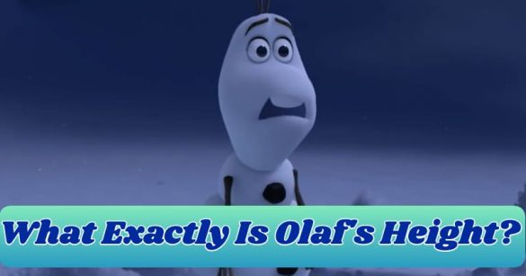 What Is Olaf's Height Compared To Elsa?