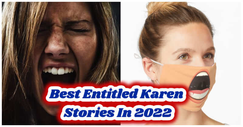 2 Best Entitled Karen Stories 2022 That Can Satisfy You